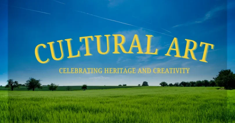 Cultural Art – Celebrating Heritage and Creativity - RaftMagazine