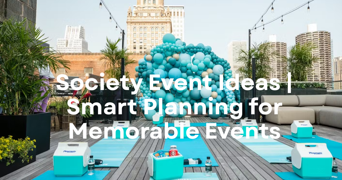 Society Event Ideas | Smart Planning for Memorable Events